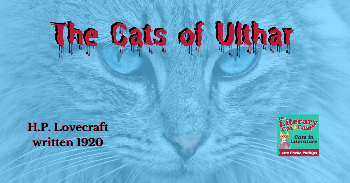 The Literary Catcast Podcast: The Cats of Ulthar by H.P. Lovecraft ...